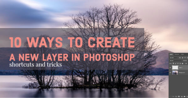 Ten Ways to Create a New Layer in Photoshop - fstop Training